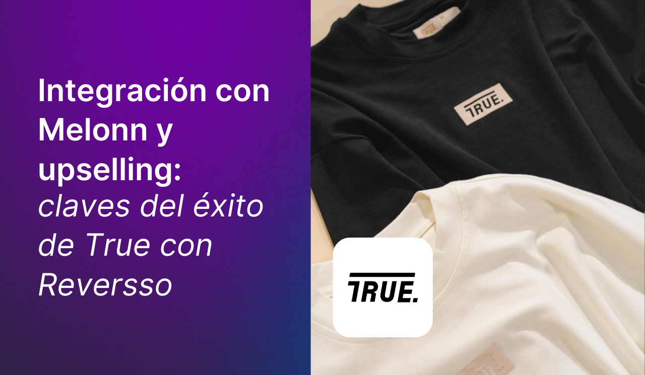 Integración con Melonn y upselling: claves del éxito de True con Reversso